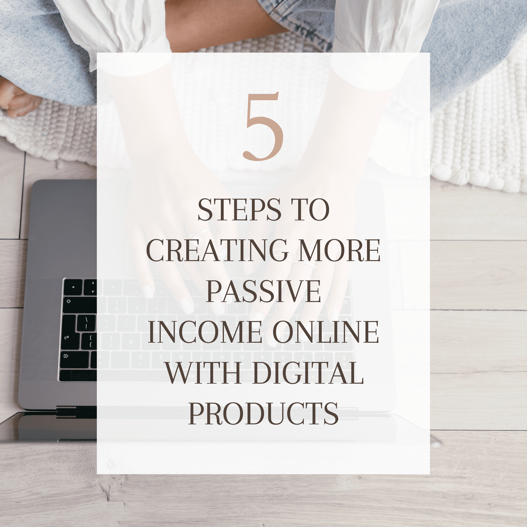 5 Steps to Creating more Passive Income Online with Digital Products